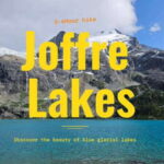 Joffre Lakes/ Hiking Day Trip - What’s Included and What to Expect