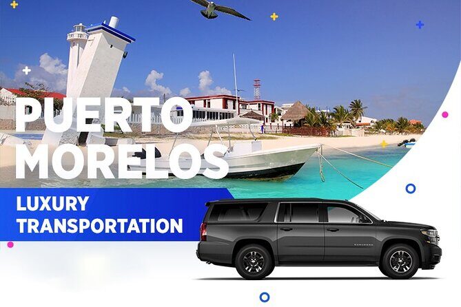 Puerto Morelos Luxury Transportation From & To Cancun Airport - What Travelers Can Expect on the Journey