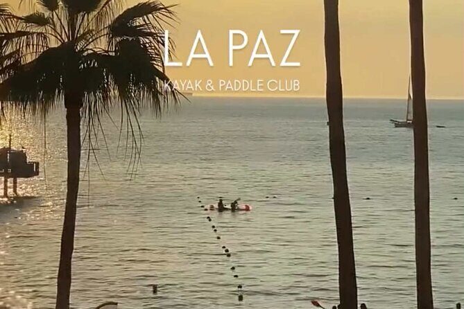 Snorkeling and Sunset Kayaking in La Paz - The Experience’s Practicalities: What You Need to Know